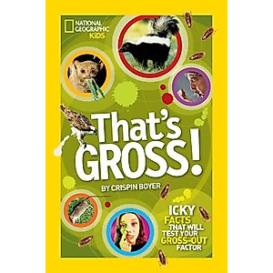 That's Gross!: Icky Facts That Will Test Your Gross-Out Factor (National Geographic Kids)