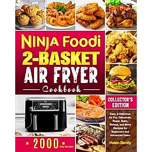 Ninja Foodi 2-Basket Air Fryer Cookbook: Easy & Delicious Air Fry, Dehydrate, Roast, Bake, Reheat, and More Recipes for Beginners and Advanced Users