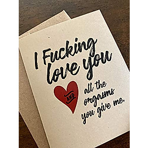 I Fucking love you and all the orgasms you give me - Greeting Card - FUNNY Inappropriate - Valentine's Day Card - Recycled - Eco Friendly