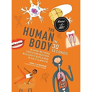 The Human Body in 30 Seconds: 30 mind-blowing topics for budding biologists explained in half a minute (Kids 30 Second)