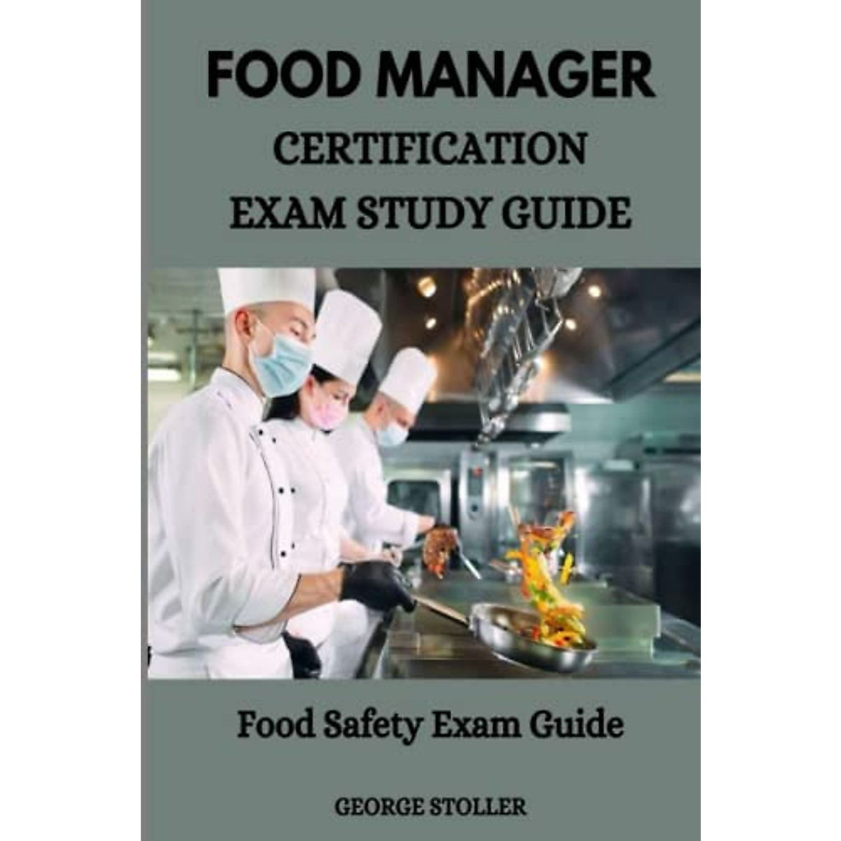 Food Manager Certification Exam Study Guide: Food Safety Exam Guide