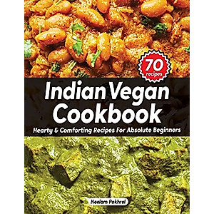 Veganbell's Indian Vegan Cookbook - Hearty and Comforting Recipes for Absolute Beginners: Dals, Curries, Breads, Desserts, and Beyond (Super Easy Edition)