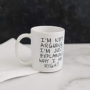 Gag Gift Coffee Mug - I'm Not Arguing I'm Just Explaining Why I Am Right