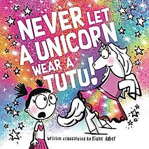 Never Let a Unicorn Wear a Tutu! (Funny Unicorn Picture Book series For Ages 4-8)