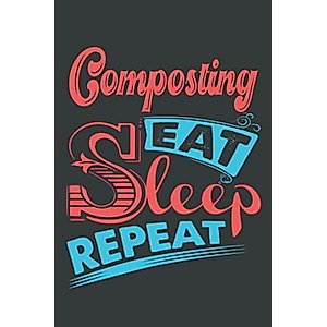 Composting Eat Sleep Repeat Hobby Notebook Routine Gift: Notebook/Journal Track Lessons, Homebook To Define Goals & Record Progress And To do list | 6"x9", 120 pages | Lined