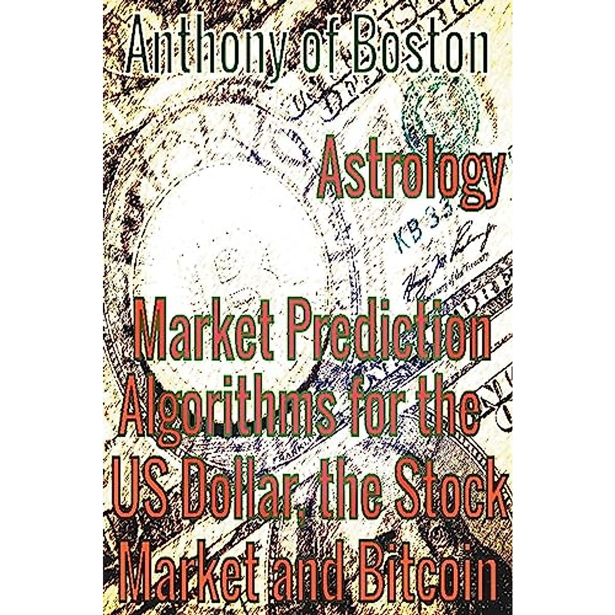 Astrology: Market Prediction Algorithms for the US Dollar, the Stock Market and Bitcoin