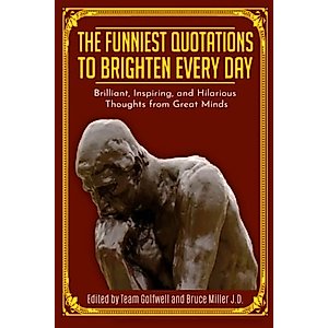 The Funniest Quotations to Brighten Every Day: Brilliant, Inspiring, and Hilarious Thoughts from Great Minds (Quotes to Inspire)
