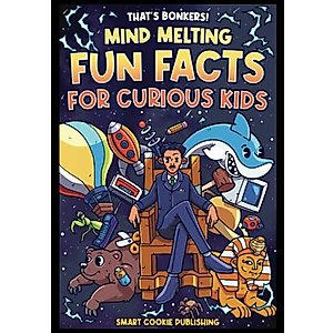 That's Bonkers! Mind Melting Fun Facts for Curious Kids: Curriculum enhancing facts about everything from bears and dinosaurs to science and the super gross. Interesting for the whole family!