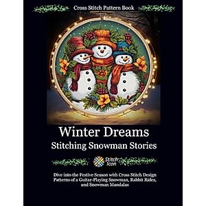 Cross Stitch Pattern Book: Winter Dreams - Stitching Snowman Stories: Dive into the Festive Season with Cross Stitch Design Patterns of a ... (Stitch Icon Cross Stitch Pattern Books)