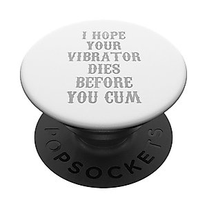 I hope your vibrator dies before you cum PopSockets Standard PopGrip