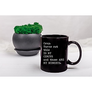 Crap Turns Out This Is My Circus And These Are My Monkeys - Best Mothers Day Gifts Idea for Mom, Mother, Mama - Funny Mom Birthday Christmas Presents from Daughter Son - 11oz Black Coffee Mug Tea Cup