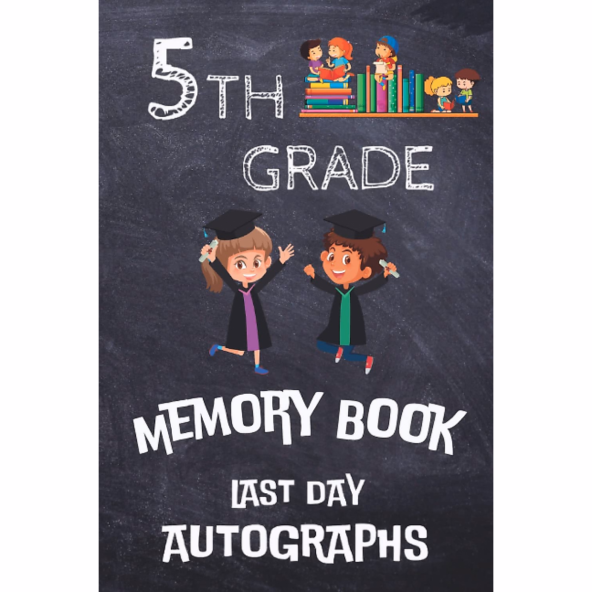 5th Grade Memory Book Last Day Autographs: Keepsake For Students And Teachers | End Of School Year Memory Album | Graduation Gifts for Boys Girls | Signatures Blank Scrapbook To Sign