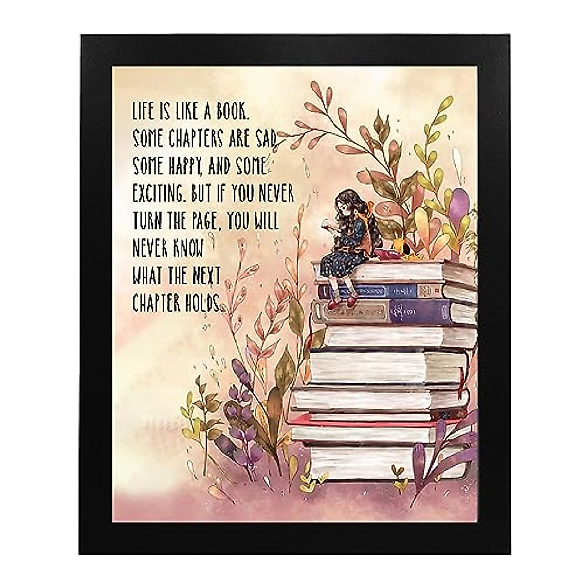"Life Is Like A Book-Some Chapters Sad, Some Happy" Inspirational Wall Art -8 x 10" Floral Print w/Stacked Books Image-Ready to Frame. Home-Office-School-Library-Study Decor. Great Gift for Readers!