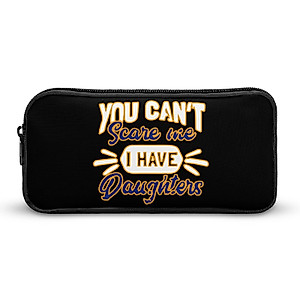 You Can't Scare Me I Have A Daughter2 Pencil Case Stationery Pen Pouch Portable Makeup Storage Bag Organizer Gift