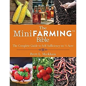 The Mini Farming Bible: The Complete Guide to Self-Sufficiency on ¼ Acre