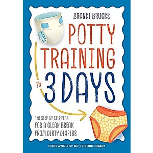 Potty Training in 3 Days: The Step-by-Step Plan for a Clean Break from Dirty Diapers