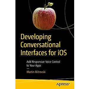 Developing Conversational Interfaces for iOS: Add Responsive Voice Control to Your Apps