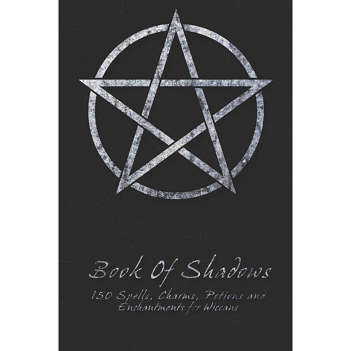 Book Of Shadows - 150 Spells, Charms, Potions and Enchantments for Wiccans: Witches Spell Book - Perfect for both practicing Witches or beginners.