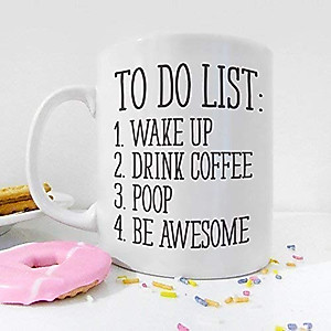 To Do List Wake Up Drink Coffee Poop Be Awesome Funny Quote Coffee Mug, Motivational Mug, Fun Mugs, Funny Gift (11oz)