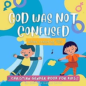 God Was Not Confused When Creating You: Christian Gender for Kids, Biblical Rhyming Book for Toddlers