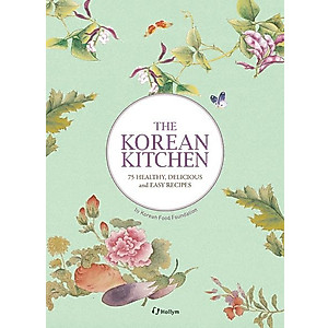 Korean Kitchen: 75 Healthy, Delicious and Easy Recipes