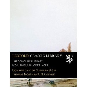 The Scholar's Library. No.I. The Diall of Princes
