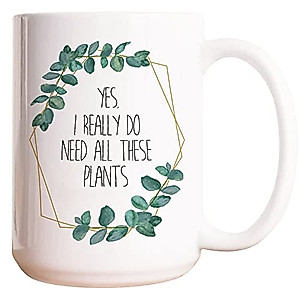 Plant Coffee Cup Yes I Really Do Need All These Plants Coffee Mug 15oz Colored Green Cactus Garden Ceramic Coffee Cups Great Gift Idea for Plant Lady Plant Mom Gardener Plant Addict