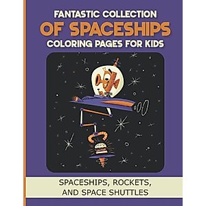Fantastic Collection Of Spaceships Coloring Pages For Kids: Spaceships, Rockets, And Space Shuttles