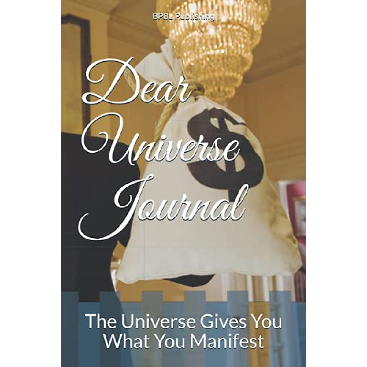 Dear Universe Journal: The Universe Gives You What You Manifest