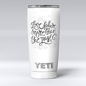 Design Skinz Love Future More Than The Past - Skin Decal Vinyl Wrap Kit Compatible with The Yeti Rambler Cooler Tumbler Cups