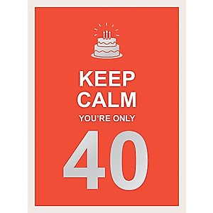 Keep Calm You're Only 40
