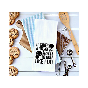 It Takes a lot of Balls to Golf Like i do -Dish Towel Kitchen Tea Towel Funny Saying Humorous Flour Sack Towels Great Housewarming Gift 28 inch by 28 inch, 100% Cotton, Multi-Purpose Towel