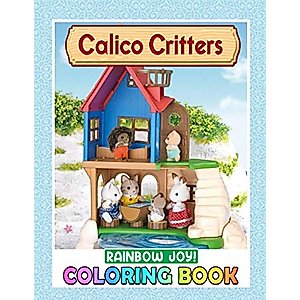 Rainbow Joy! - Calico Critters Coloring Book: Suitable For All Ages, Autistic Kids, Lovely, Indoor Activities, Education