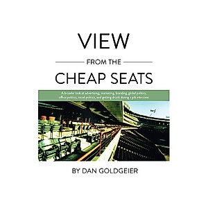 View From The Cheap Seats: A broader look at advertising, marketing, branding, global politics, office politics, sexual politics, and getting drunk during a job interview