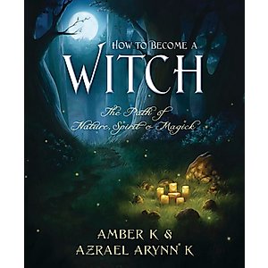 How to Become a Witch: The Path of Nature, Spirit & Magick