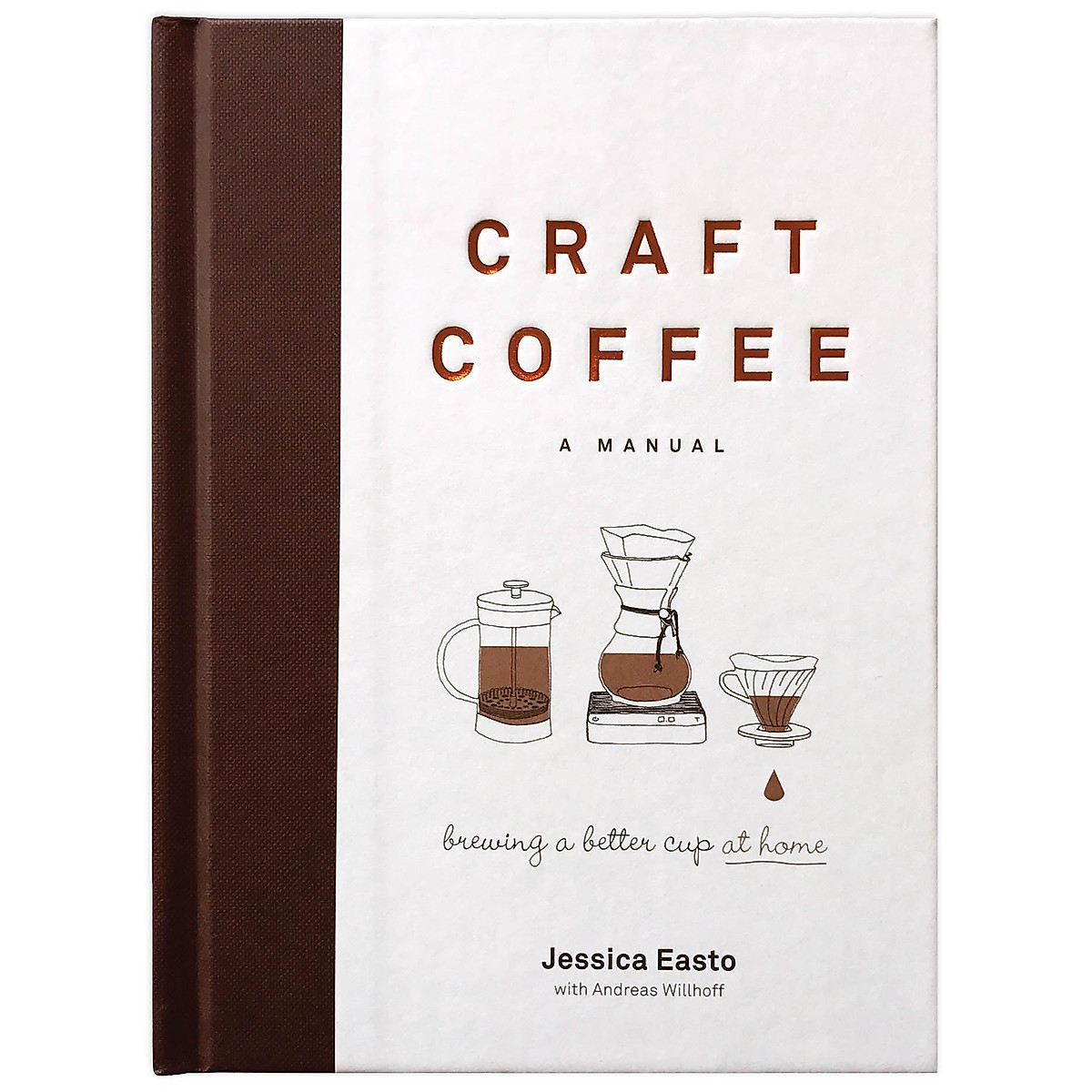 Craft Coffee: A Manual: Brewing a Better Cup at Home