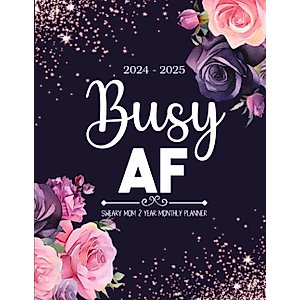 2024-2025 Busy AF Sweary Mom 2 Year Monthly Planner: 24 Month Motivational Swear Words and Affirmation 8.5"x11" with Calendar, Funny Inspirational ... Lists, Habit Tracker, Important Dates Notes