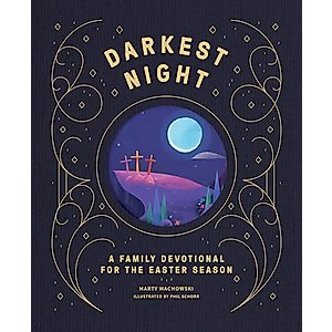 Darkest Night Brightest Day: A Family Devotional for the Easter Season