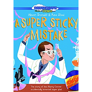 A Super Sticky Mistake: The Story of How Harry Coover Accidentally Invented Super Glue!