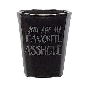You Are My Favorite Asshole Shot Glass (Black)