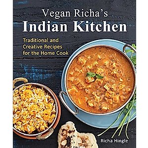 Vegan Richa's Indian Kitchen: Traditional and Creative Recipes for the Home Cook