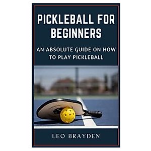 PICKLEBALL FOR BEGINNERS: AN ABSOLUTE GUIDE ON HOW TO PLAY PICKLEBALL