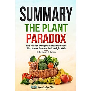 Summary: The Plant Paradox: The Hidden Dangers In "Healthy" Foods That Cause Disease and Weight Gain By Dr Steven R. Gundry