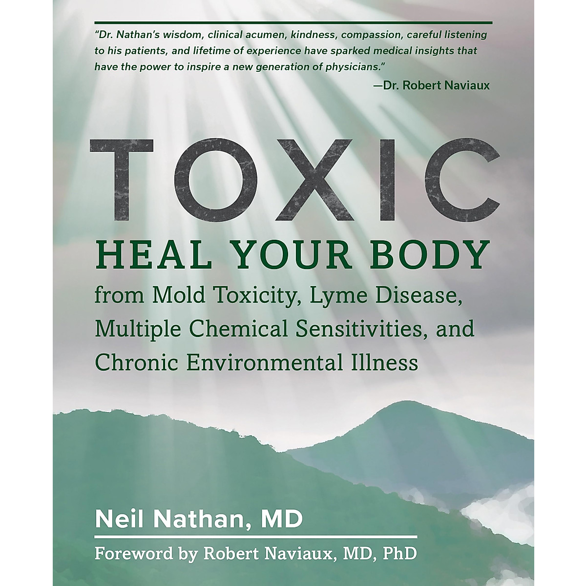 Toxic: Heal Your Body from Mold Toxicity, Lyme Disease, Multiple Chemical Sensitivities , and Chronic Environmental Illness