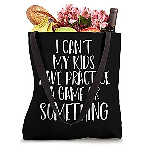 Funny I Can't My Kids Have Practice A Game Or Something Tote Bag