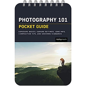 Photography 101: Pocket Guide: Exposure Basics, Camera Settings, Lens Info, Composition Tips, and Shooting Scenarios (The Pocket Guide Series for Photographers, 18)