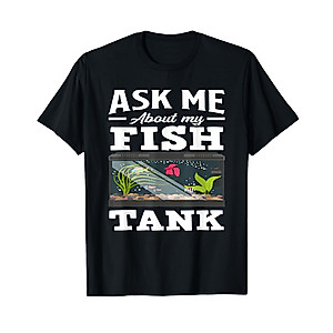 Ask Me About My Fish Tank Funny Aquarium Lover Aquarist T-Shirt