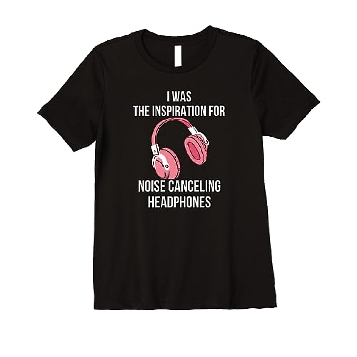 Womens I Was The Inspiration For Noise Canceling Headphones Funny Premium T-Shirt