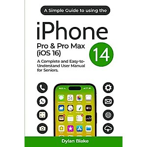 A Simple Guide to Using the iPhone 14 Pro & Pro Max (iOS 16): A Complete and Easy-to-Understand User Manual for Seniors (A Simple Guide Series)