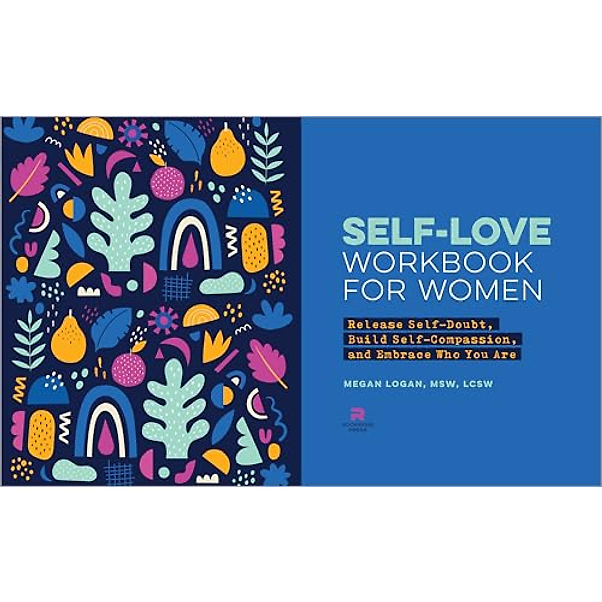 Self-Love Workbook for Women: Release Self-Doubt, Build Self-Compassion, and Embrace Who You Are (Self-Love Workbook and Journal)